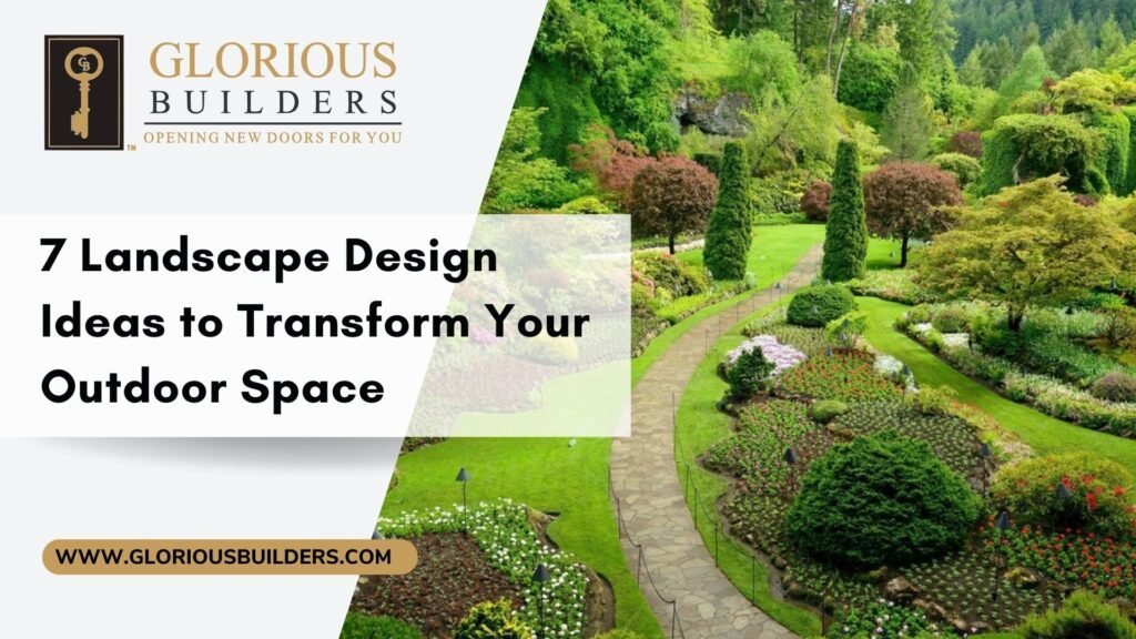7 Landscape Design Ideas to Transform Your Outdoor Space